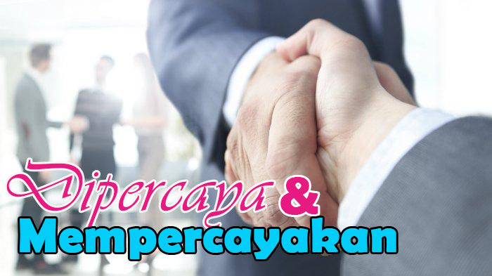 DIPERCAYA DAN MEMPERCAYAKAN